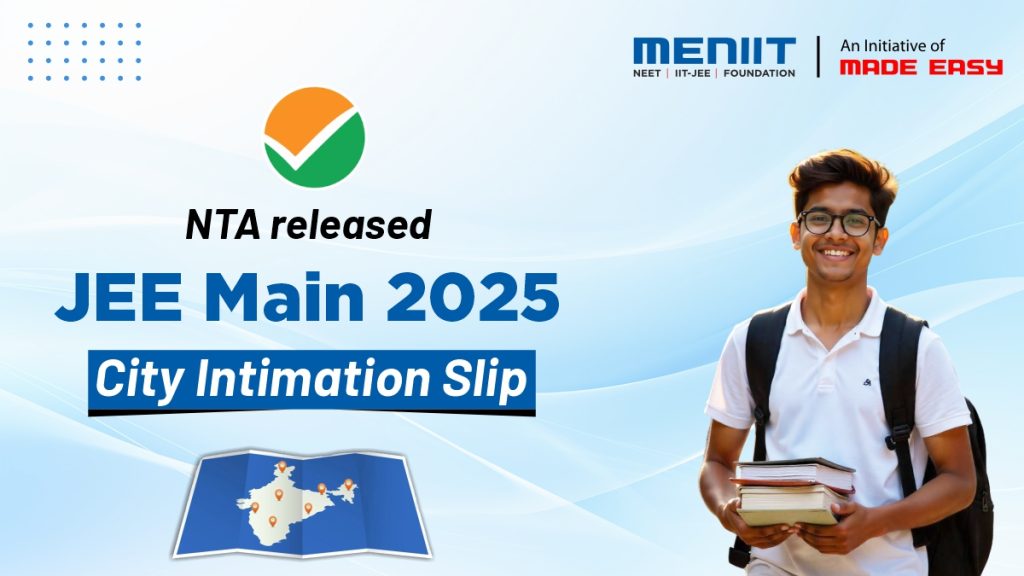NTA has released JEE Main 2025 City Intimation Slip